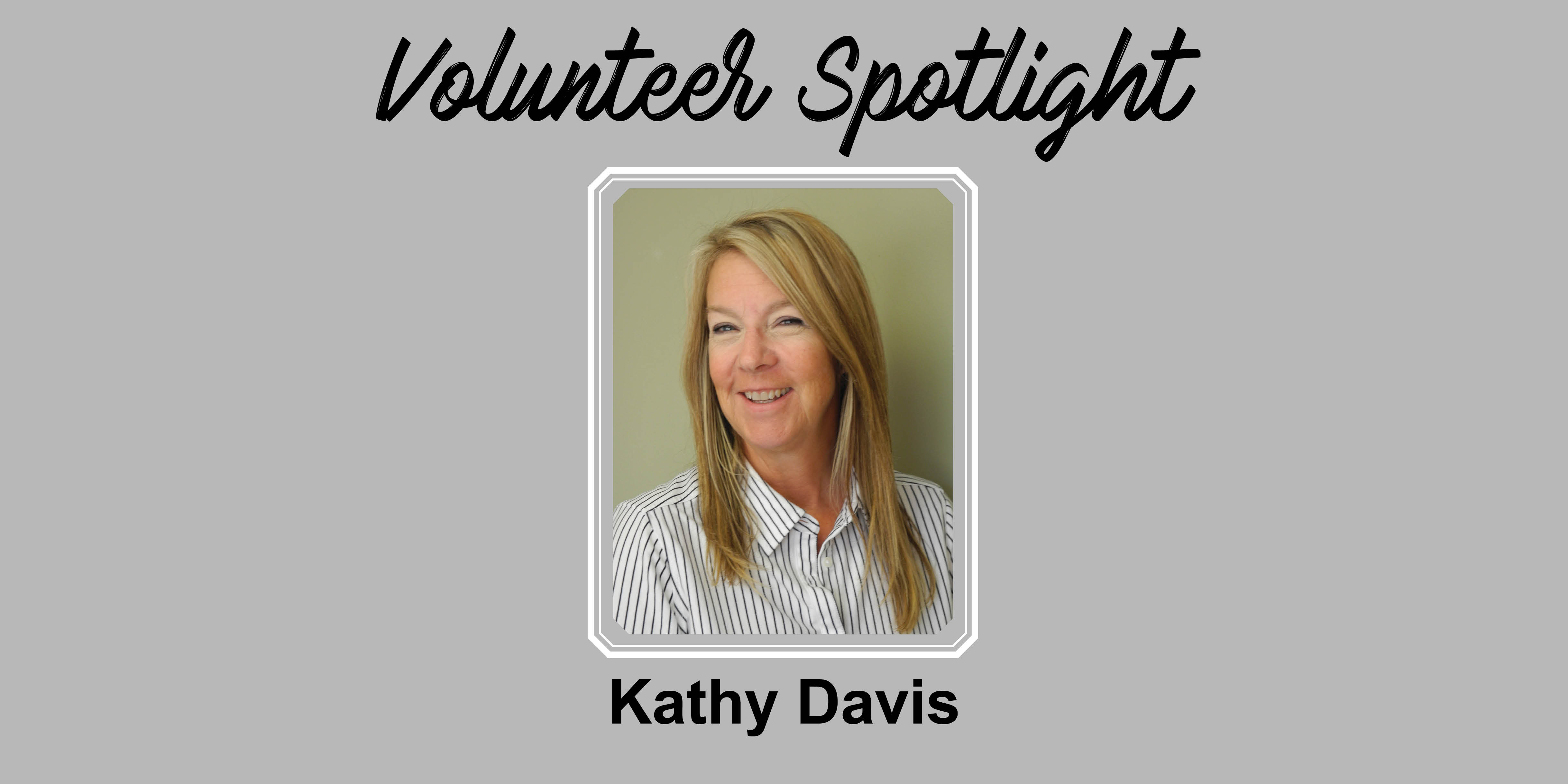 Volunteer Spotlight- Kathy Davis
