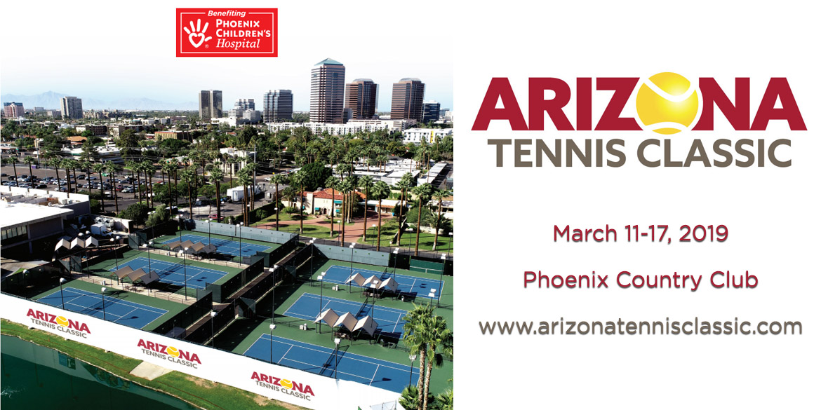 ARIZONA TENNIS CLASSIC March 11-17, 2019 Phoenix Country Club - Phoenix, AZ